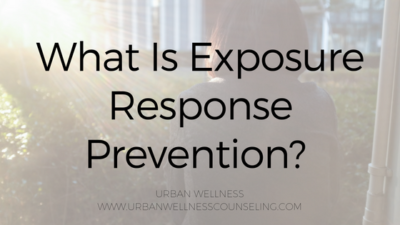 What Is Exposure Response Prevention? - Urban Wellness