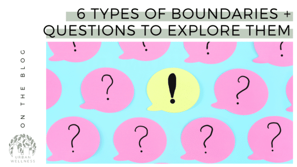 6 Types of Boundaries & Questions to Explore Them | Urban Wellness